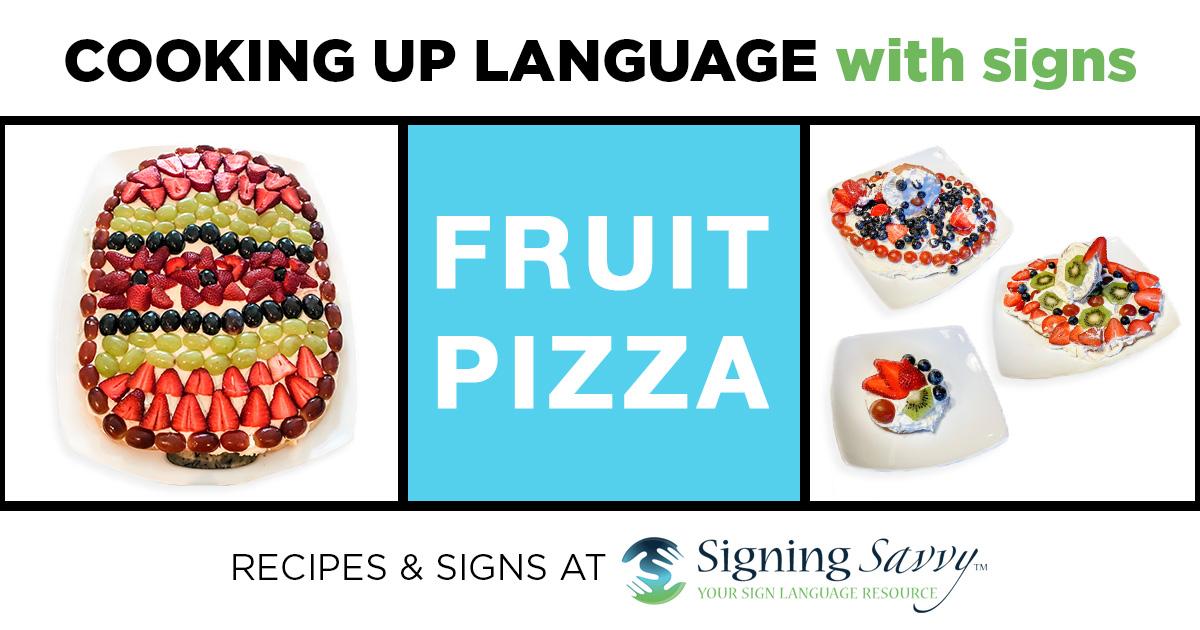 Cooking Up Language with Signs: Fruit Pizza | Signing Savvy Articles